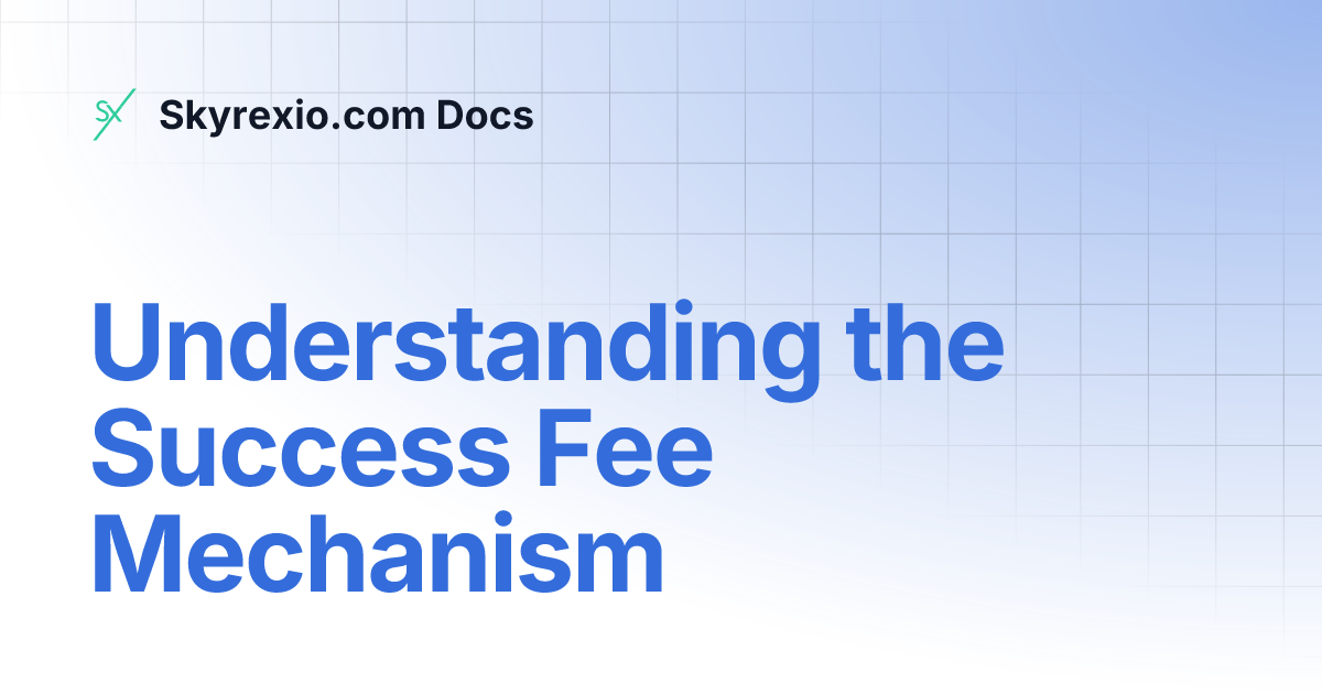 Understanding the Success Fee Mechanism | Skyrexio.com Docs